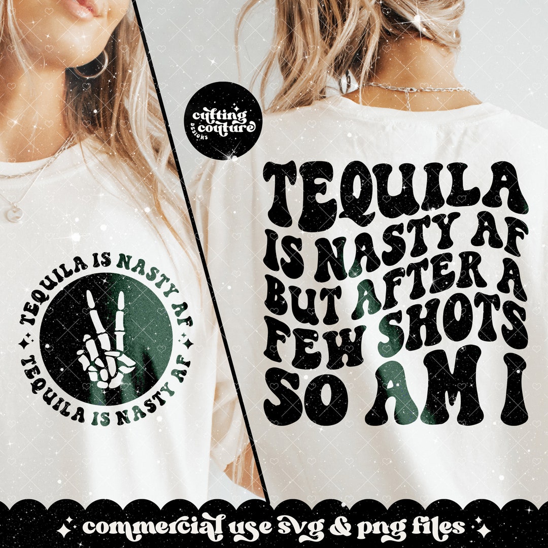 Tequila is Nasty AF but After A Few Shots so Am I Png, Retro Svg, Retro ...