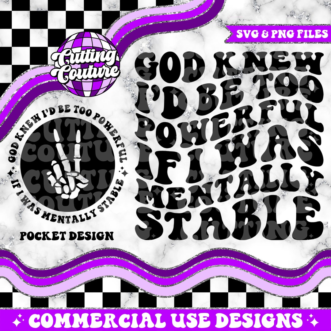 God Knew I'd Be Too Powerful If I Was Mentally Stable Png - Etsy