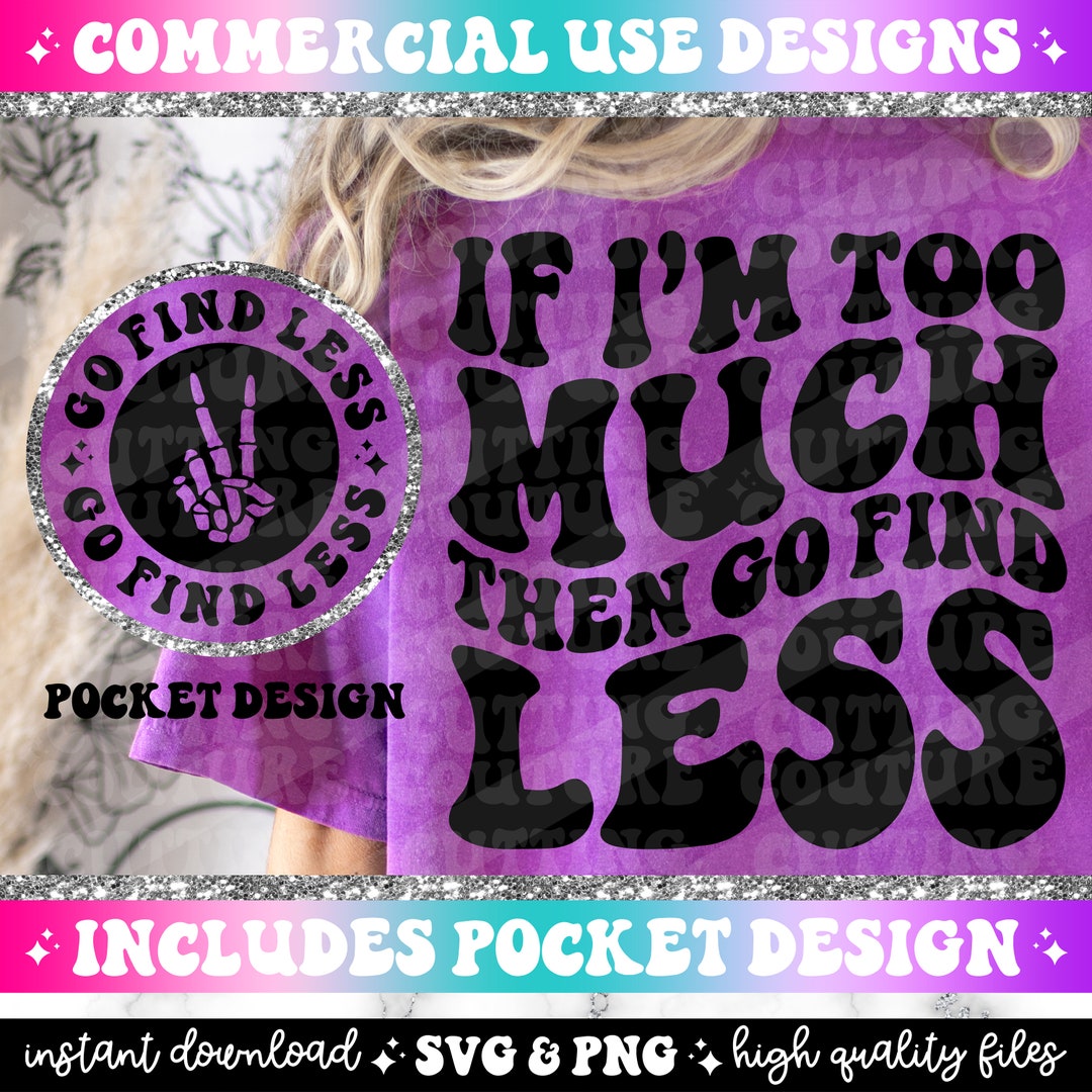 If I'm Too Much Then Go Find Less Png, Retro Svg Cutting File, Retro ...