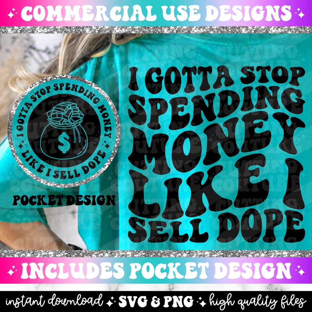 I Gotta Stop Spending Money Like I Sell Dope Png, Sarcasm Png, Sarcasm ...