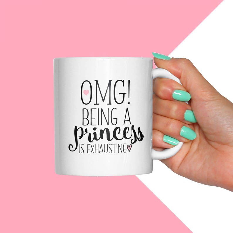 OMG Being A Princess is Exhausting Mug Princess Gift Funny - Etsy UK