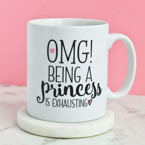 OMG Being A Princess is Exhausting Mug Princess Gift Funny - Etsy UK