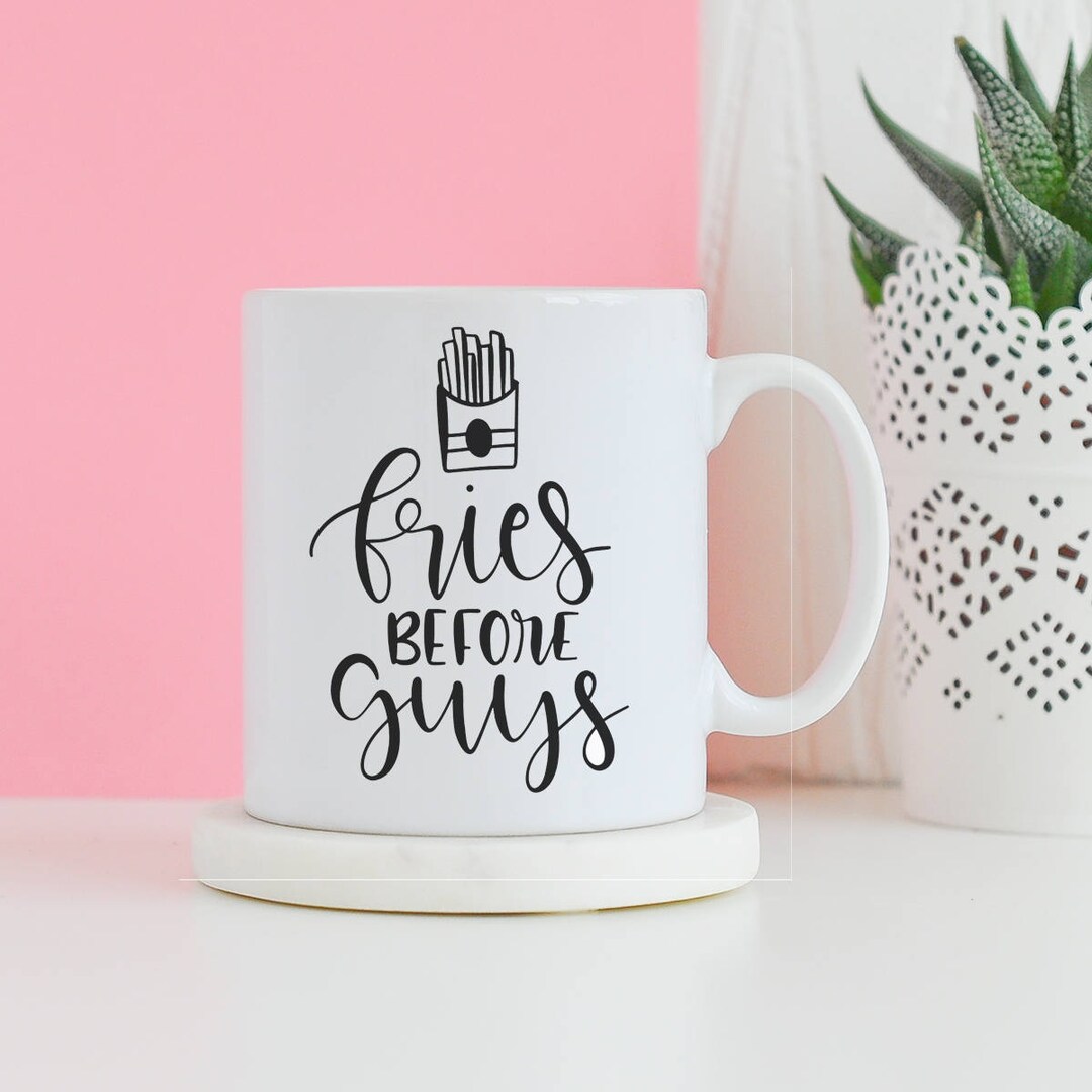 Fries Before Guys Mug - Funny mug, Gifts for him, Novelty mug, Unique ...