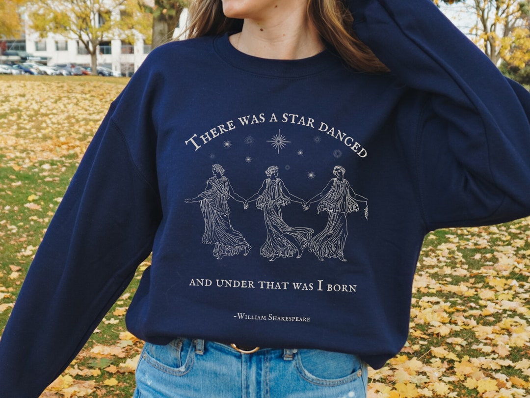 Shakespeare Much Ado About Nothing Sweatshirt * There Was a Star Danced ...