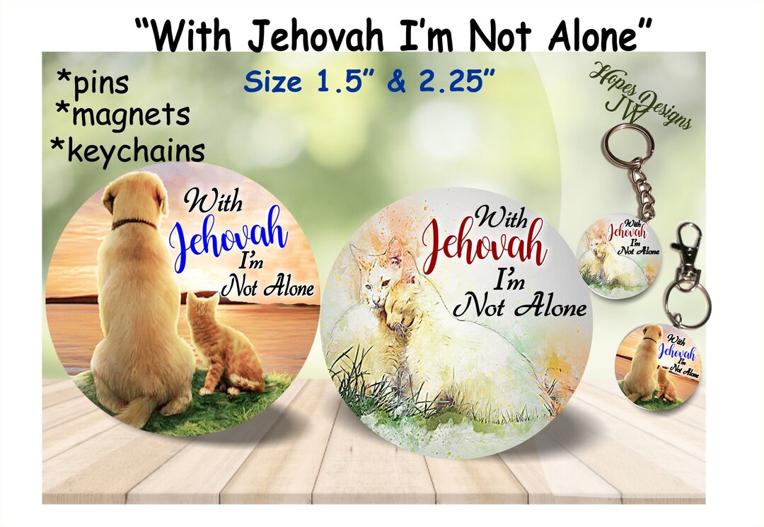 JW Gifts/1.5" & 2.25" Pin, Magnet, Keychain/with Jehovah I'm Not Alone ...