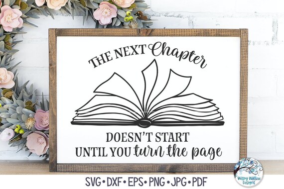 The Next Chapter Doesn't Start Until You Turn the Page | Etsy