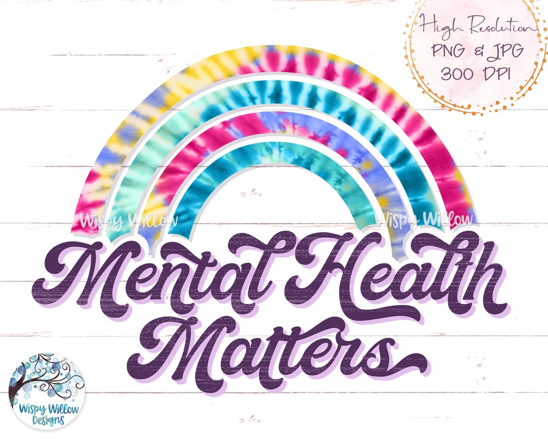 Mental Health Matters Png, Tie Dye Rainbow Sublimation JPG, Inspiring ...