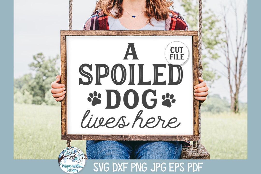 A Spoiled Dog Lives Here SVG for Cricut, Funny Pet Sign PNG, Welcome ...