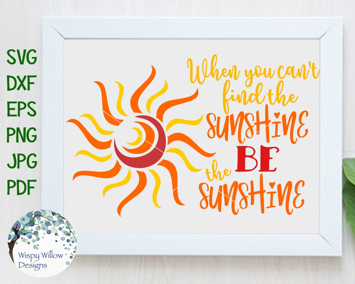 When You Can't Find the Sunshine Be the Sunshine SVG File for Cricut ...