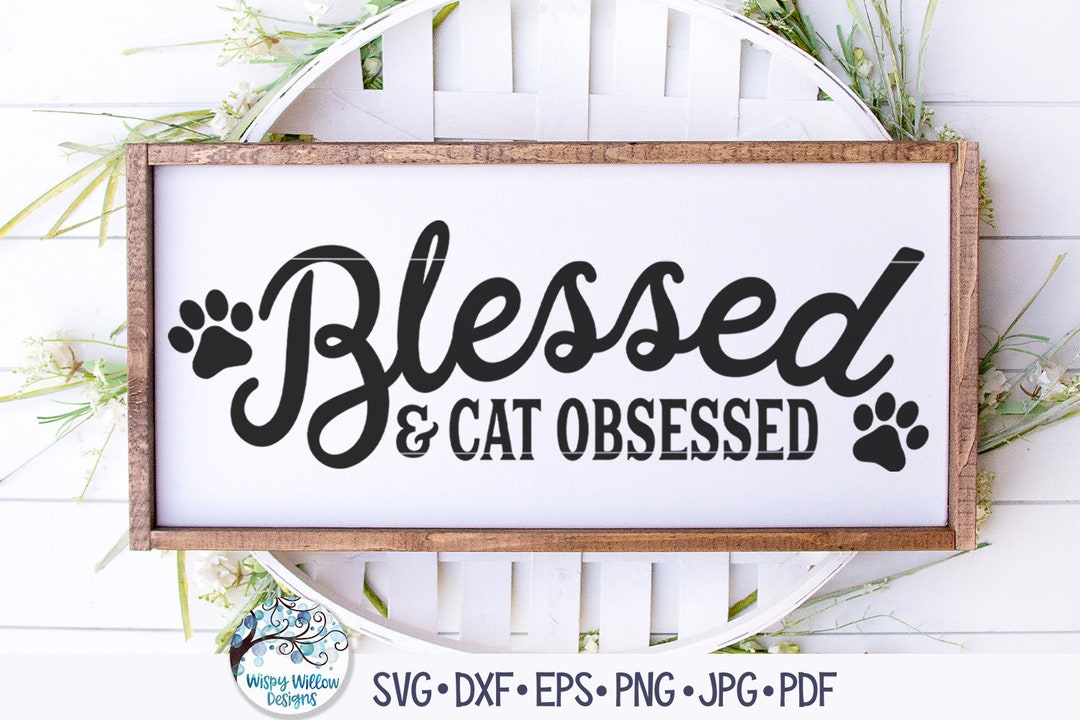 Blessed and Cat Obsessed SVG, Funny Cat Svg for Cricut, Cute Cat Sign ...