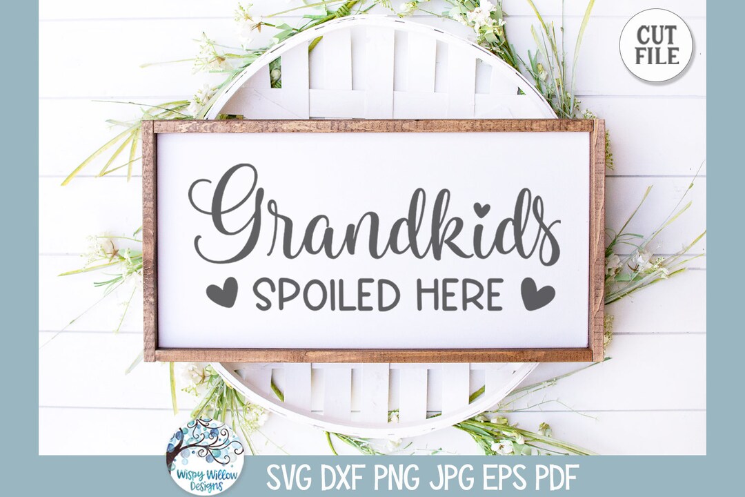 Grandkids Spoiled Here SVG for Cricut, Funny Grandparent Sign PNG ...