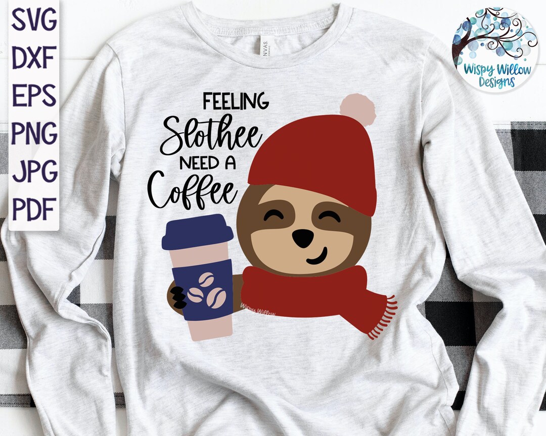 Feeling Slothee Need A Coffee SVG, Winter Sloth Svg, Sloth With Coffee ...