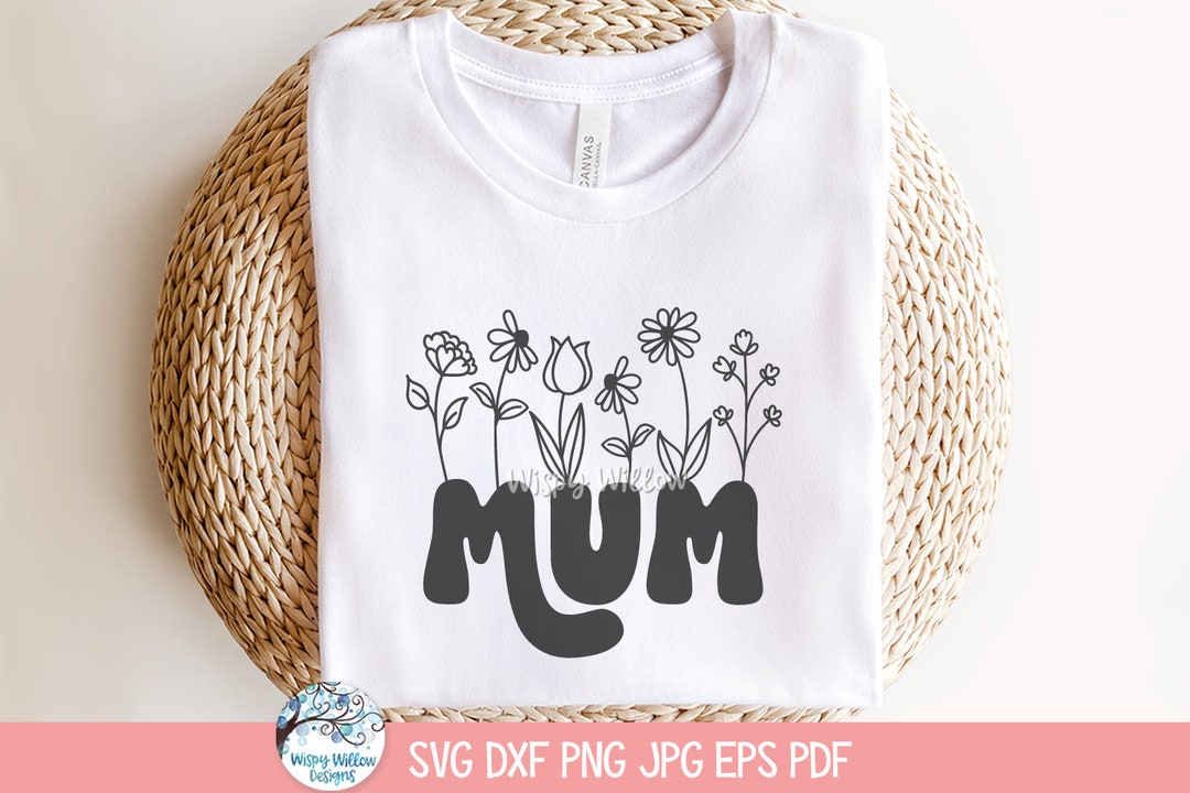 Mum SVG for Cricut, Mum With Flowers, Wildflower PNG for Mother's Day ...