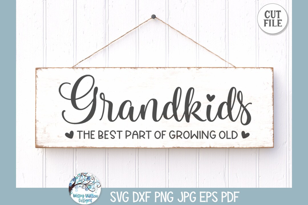 Grandkids the Best Part of Growing Old SVG for Cricut, Funny ...