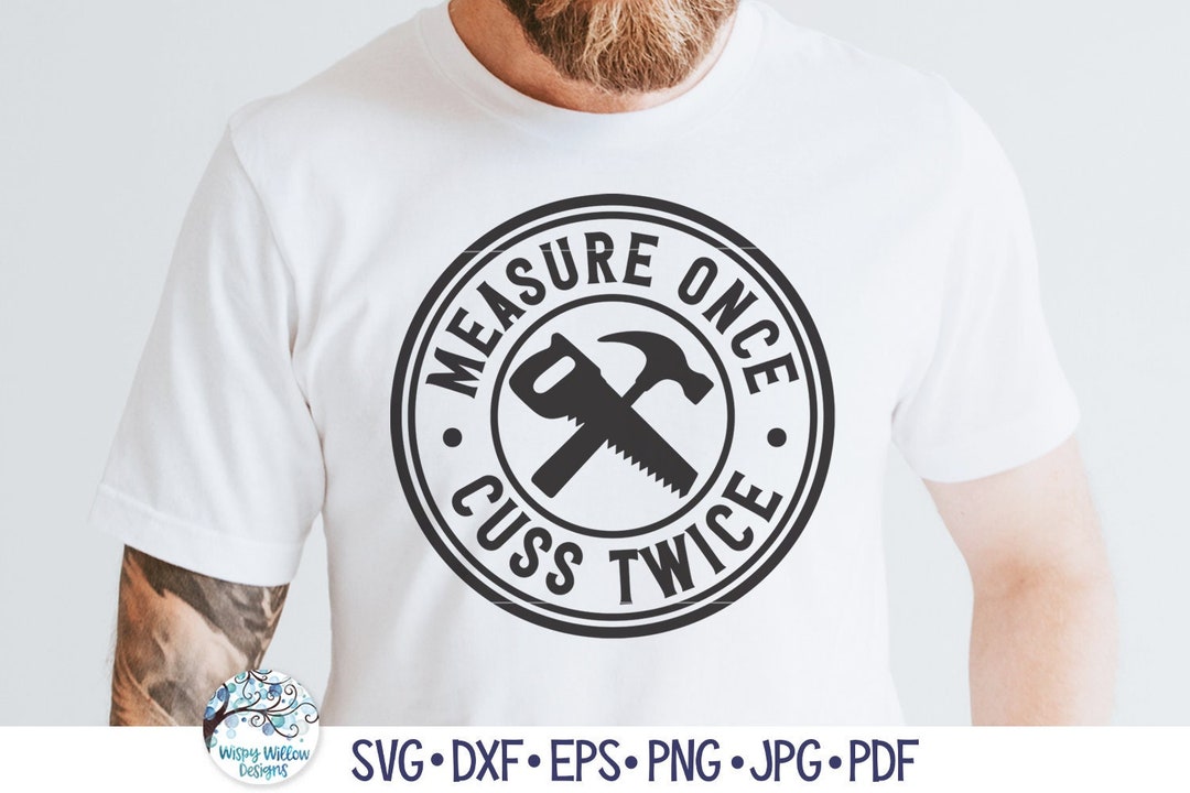 Measure Once Cuss Twice SVG for Cricut, Funny Men Quote PNG, Father's ...