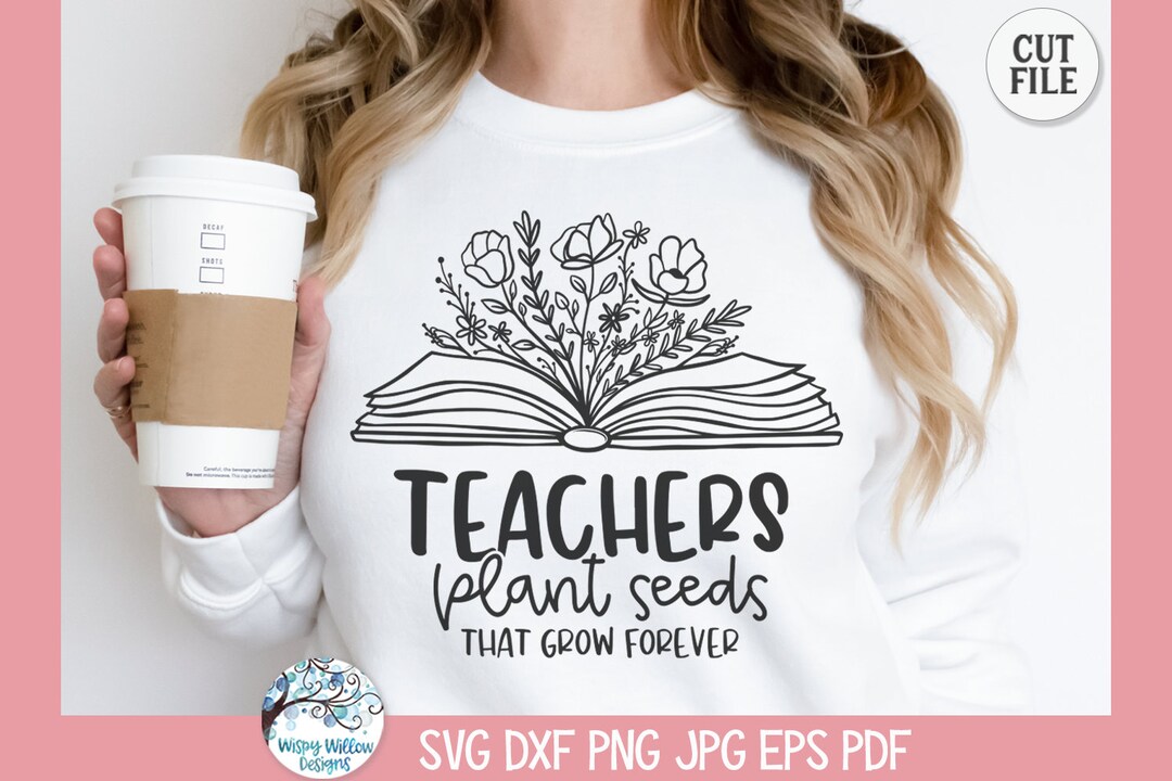 Teachers Plant Seeds That Grow Forever SVG for Cricut, Floral Book ...