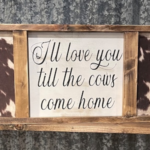 I'll Love You Till the Cows Come Home Faux Cowhide Sign / Cow Sign ...