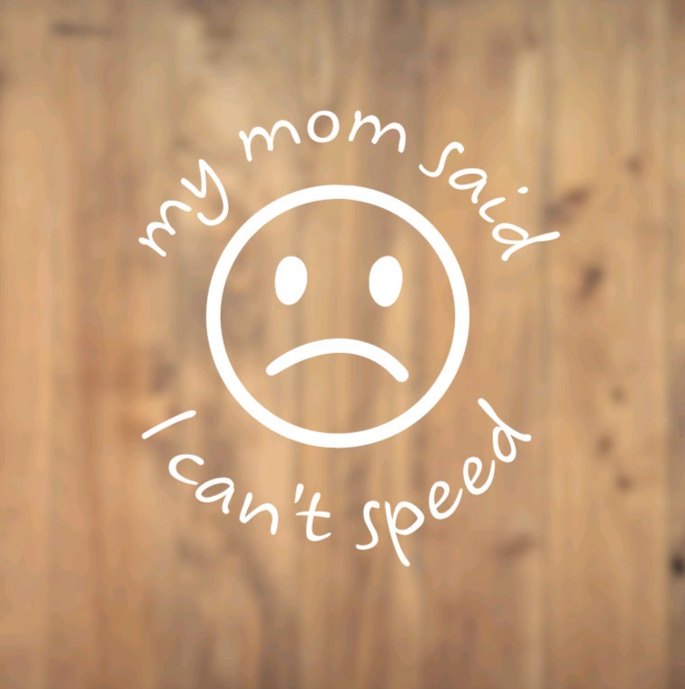 My Mom Said I Can't Speed Sad Face Decal Car Vinyl - Etsy