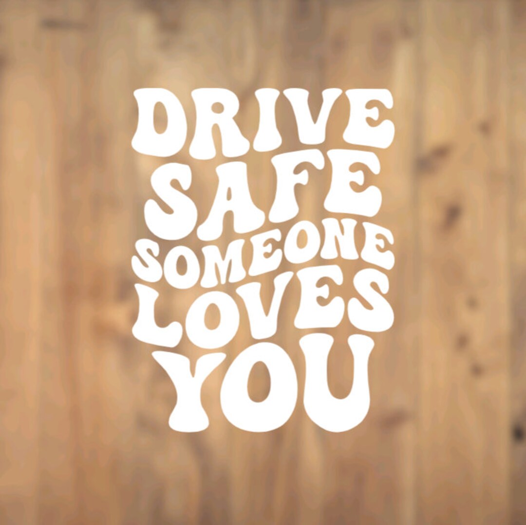 Drive Safe Someone Loves You, Vinyl, Decal, for Car, Vehicle, Window ...