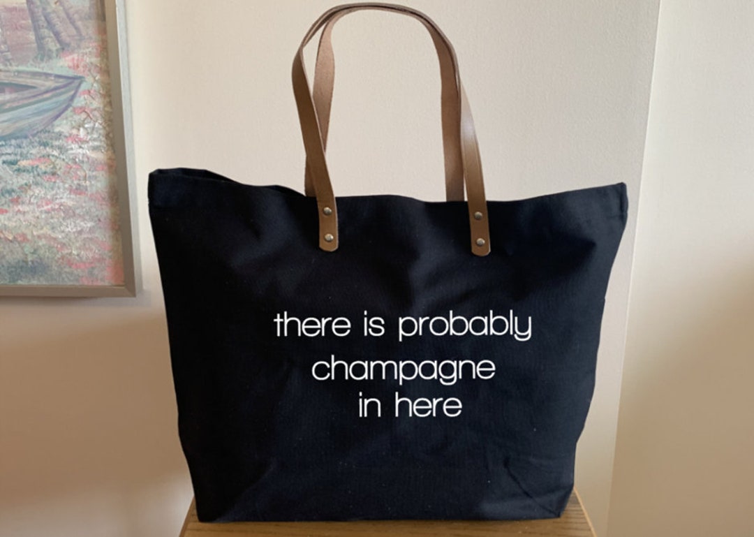 Champagne Tote Bag, There is Probably Champagne in Here Tote ...