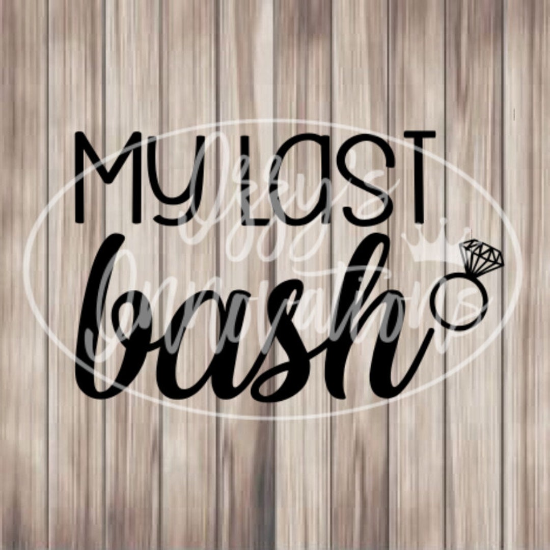 My Last Bash SVG: Bachelorette Party Cut File (digital Download) - Etsy