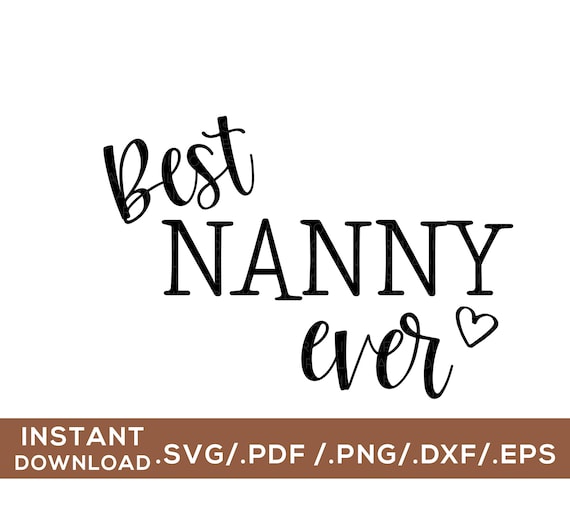 Best Nanny Ever / Digital Cut File / Svg Png Dxf Pdf Eps | Etsy