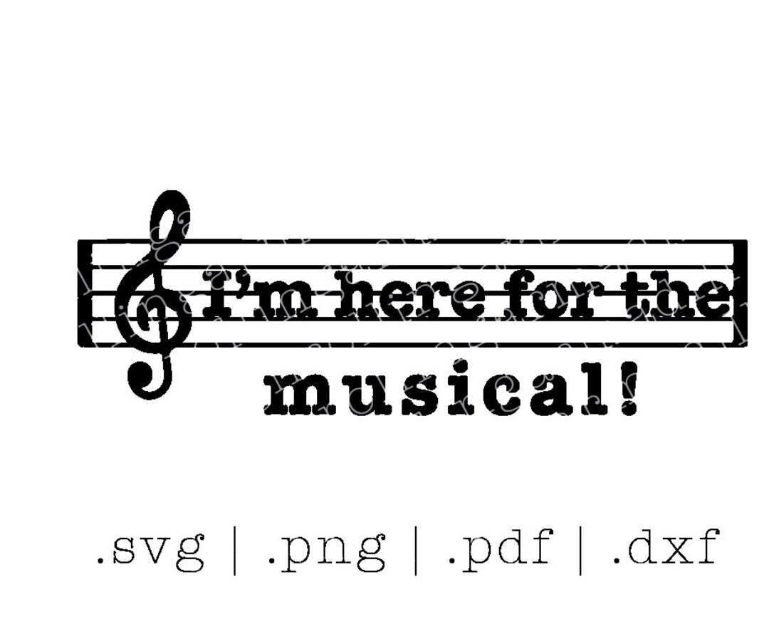 Here for the Musical / Digital Cut File / Svg, Png, Dxf, Pdf, Eps - Etsy