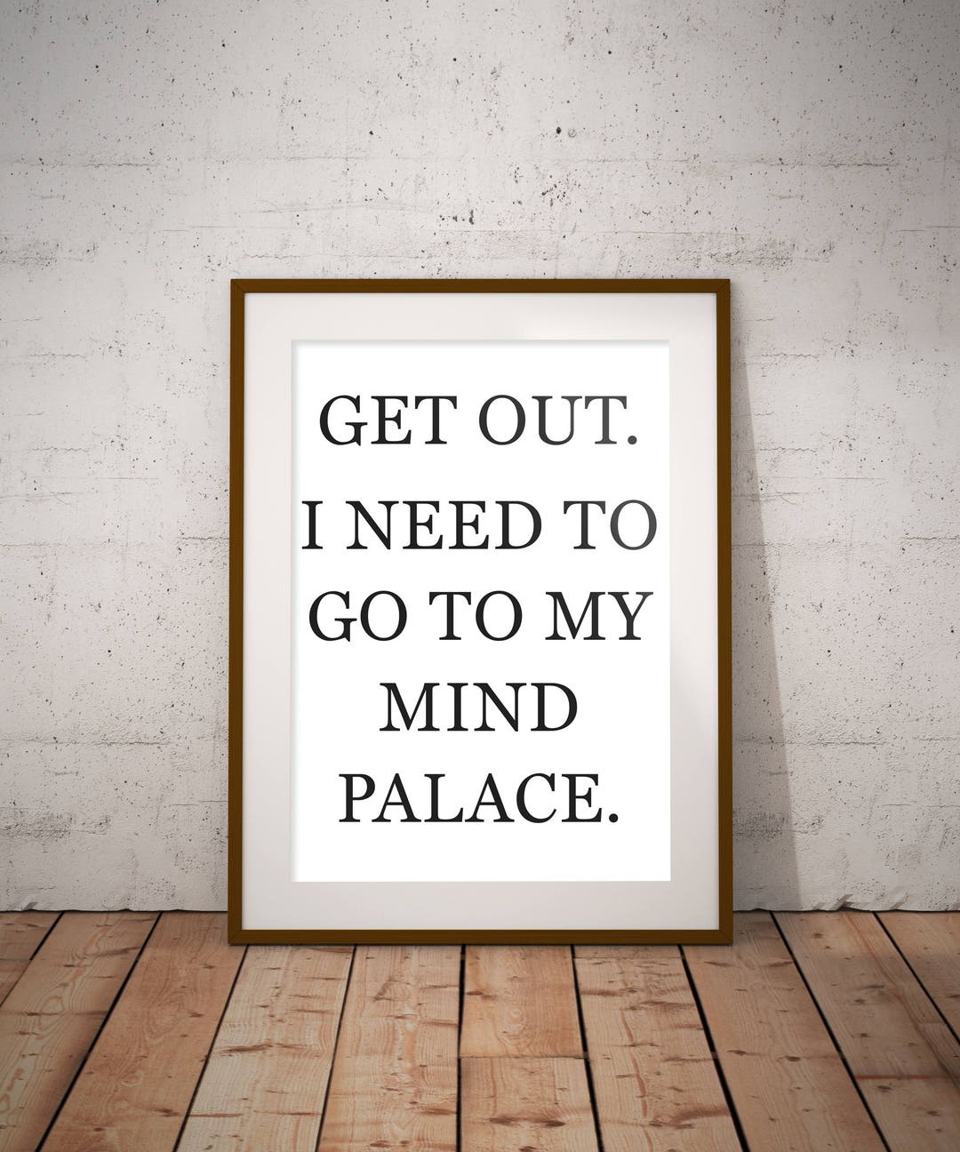 Get Out I Need to Go to My Mind Palace Instant Download Print - Etsy