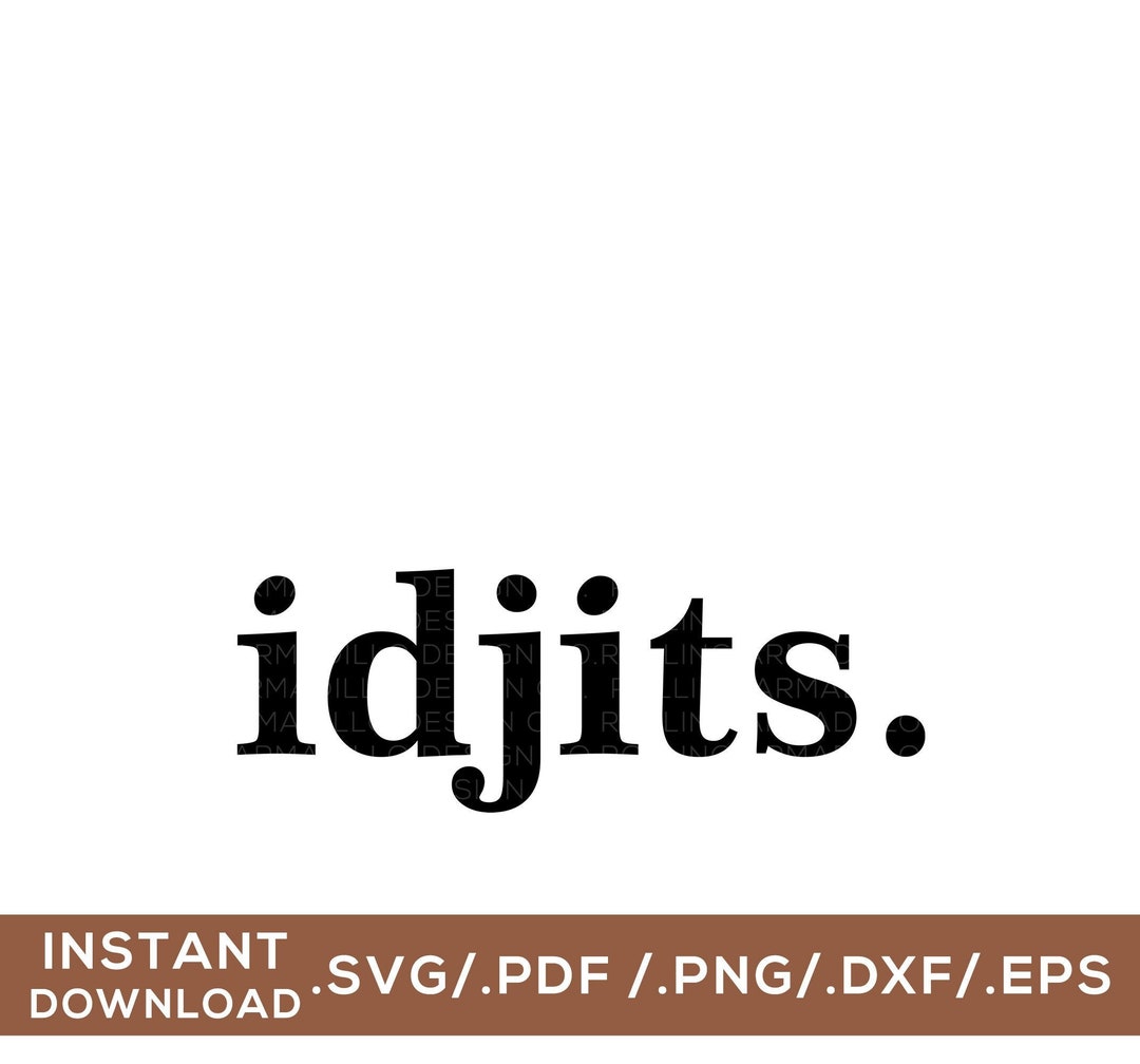 Idjits / Digital Cut File / Svg, Png, Dxf, Pdf, Eps - Etsy