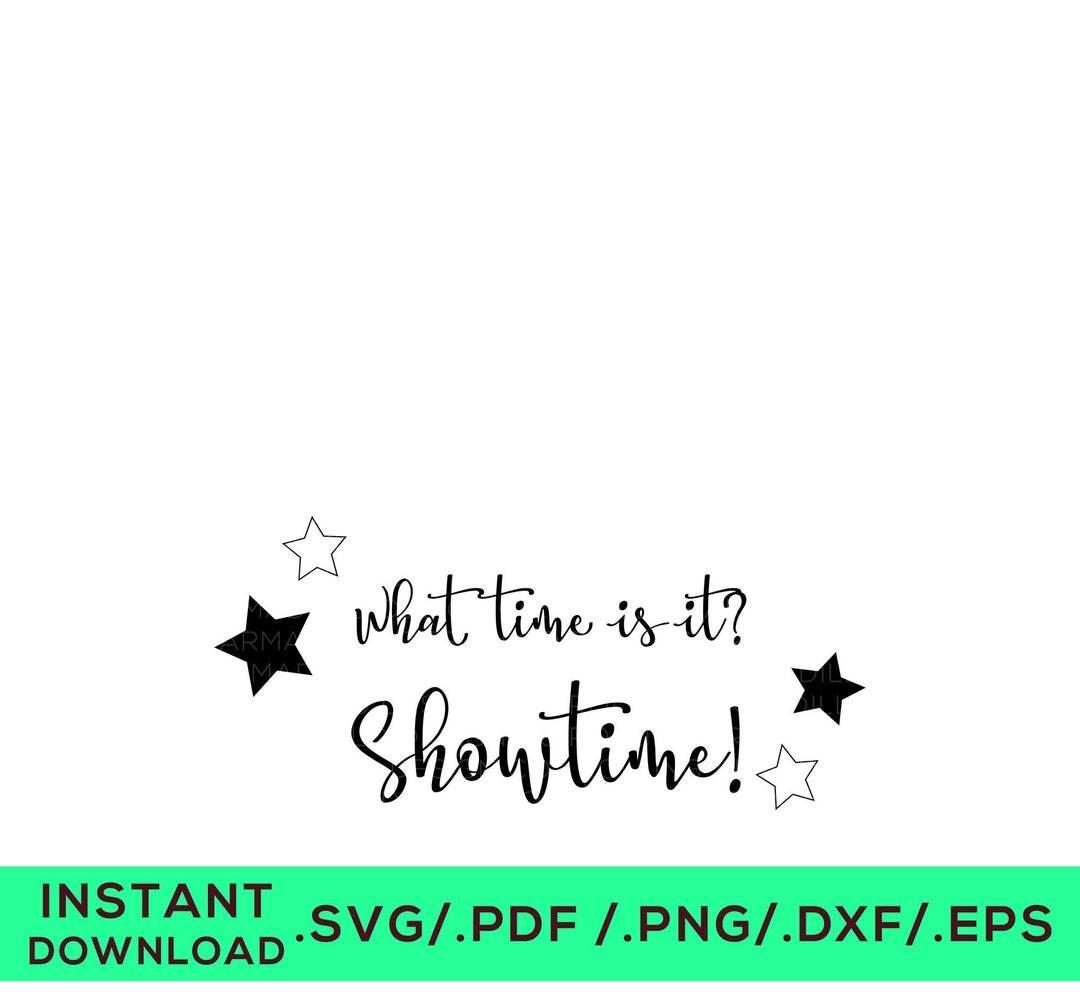 What Time is It? Showtime! / Svg, Pdf, Eps, Dfx, Png Digital File - Etsy