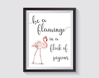 Be A Flamingo in A Flock of Pigeons Inspirational Quote Print Flamingo ...