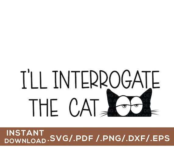 I'll Interrogate the Cat / Supernatural / Digital Cut File - Etsy