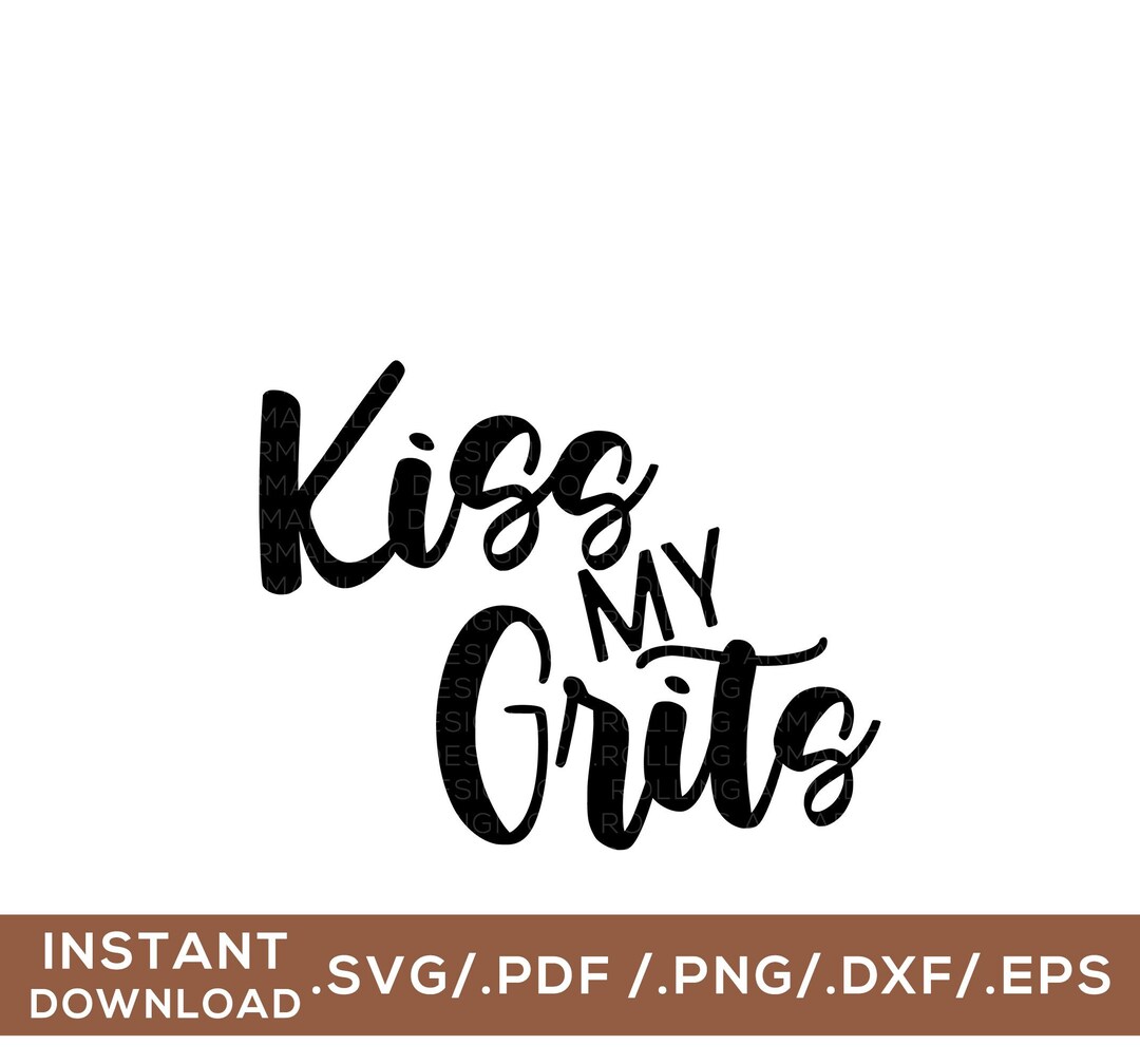 Kiss My Grits / Digital Cut File / Svg, Png, Dxf, Pdf, Eps - Etsy