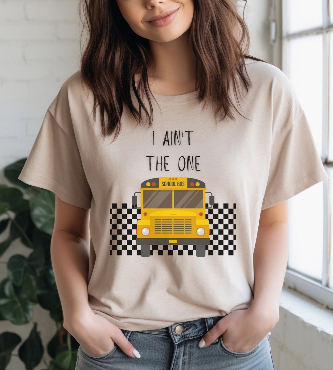 Bus Driver Shirt, School Bus Driver, School Bus Driver Tee, Funny Shirt, I Ain't the One Shirt ...