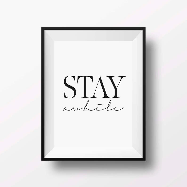 Stay Awhile, Stay Awhile Print, Typography Print, Inspirational Quote ...