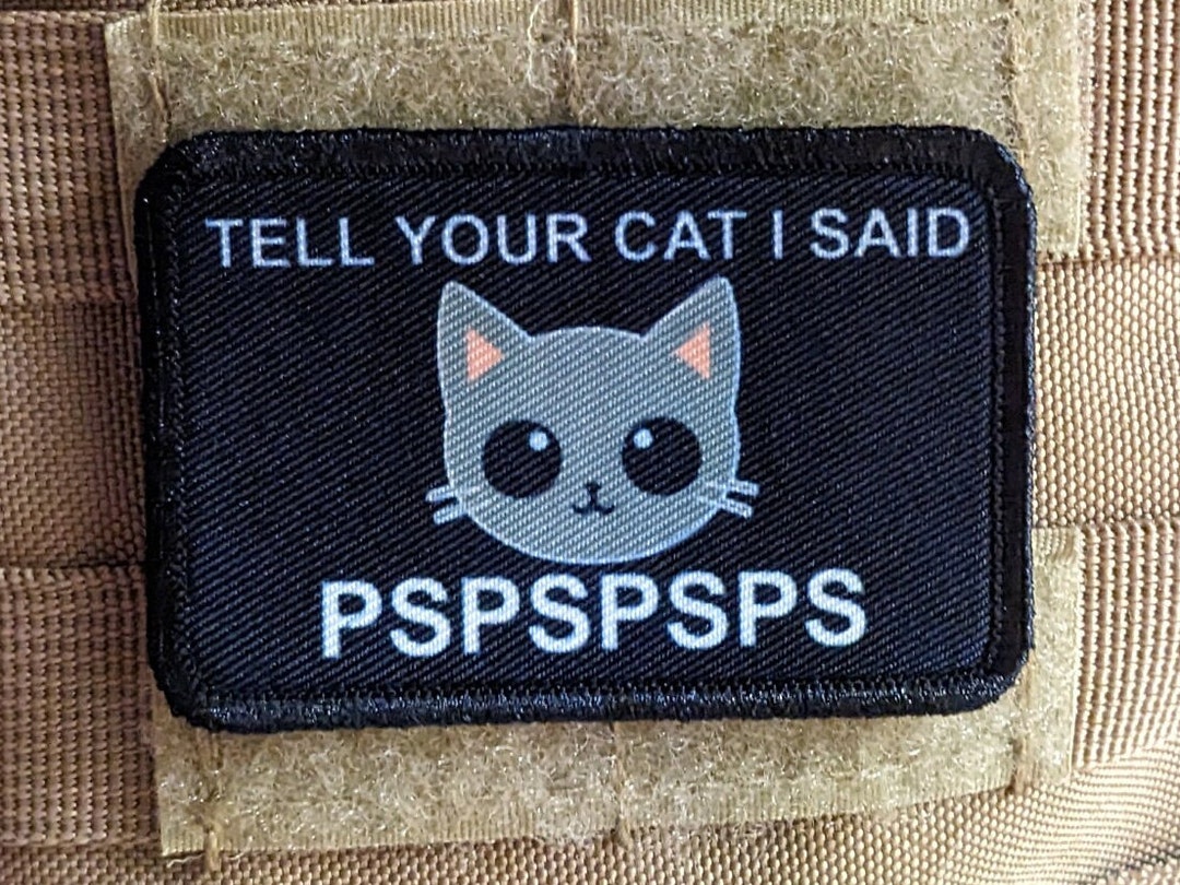 Tell Your Cat I Said Pspspsps Meme Cute 2"x3" Morale Patch With Hook ...