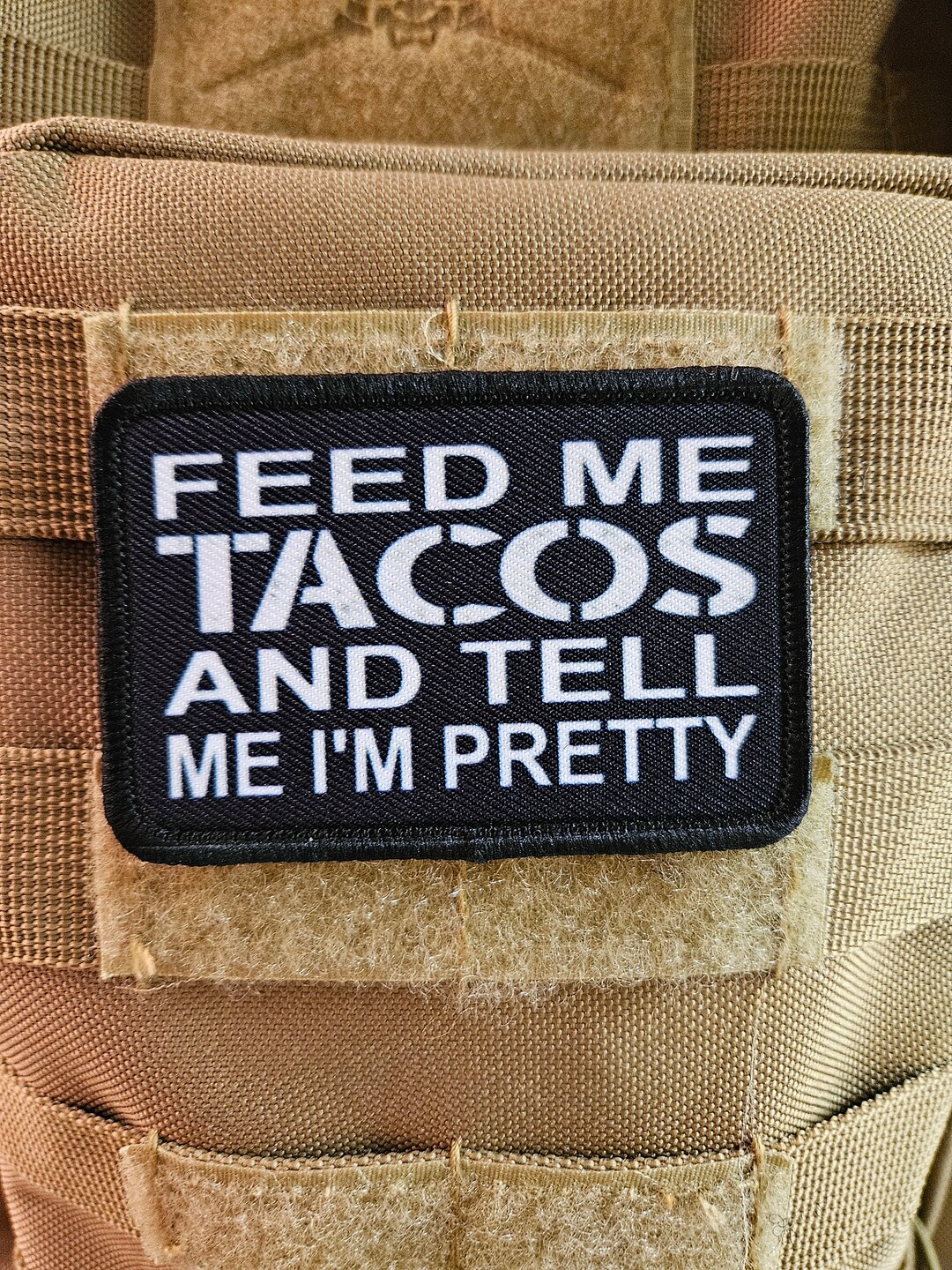 Feed Me Tacos and Tell Me I'm Pretty Meme 2"x3" Morale Patch With Hook ...