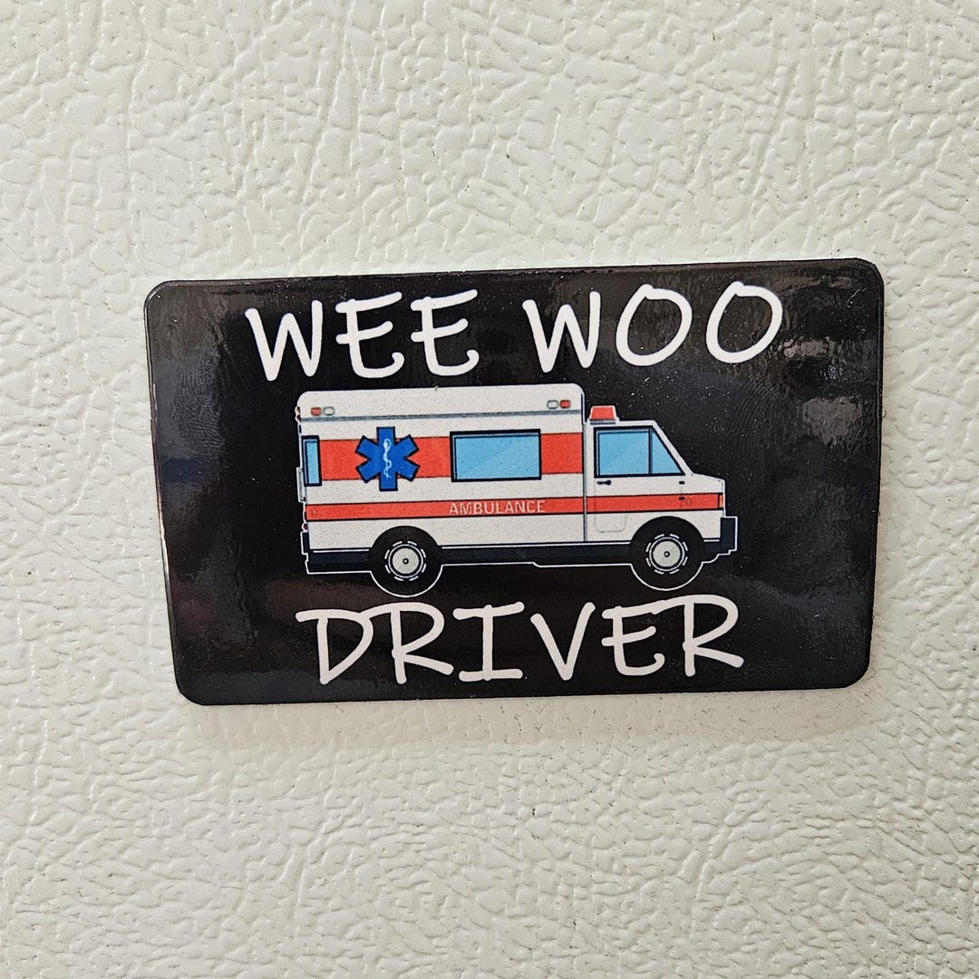 Wee Woo Driver Ambulance Emt Ems Fridge Magnet 2x3.5" Dimensions Meme ...