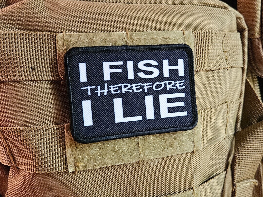 I Fish Therefore I Lie Meme Funny 2"x3" Morale Patch With Hook and Loop ...