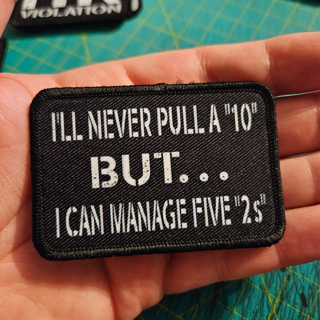 I'll Never Pull a 10 but I Can Manage Five 2s 2"x3" Morale Patch With ...
