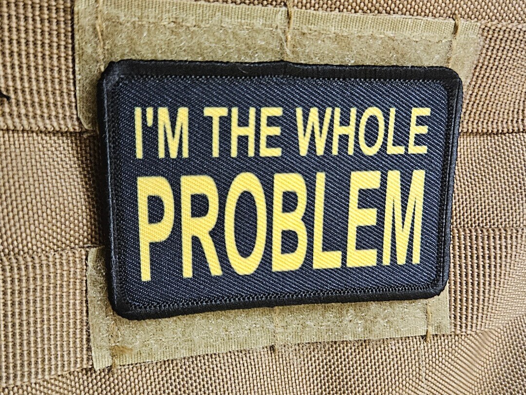 Im the Whole Problem Removable Patch 2"x3" Morale Patch With Hook and ...