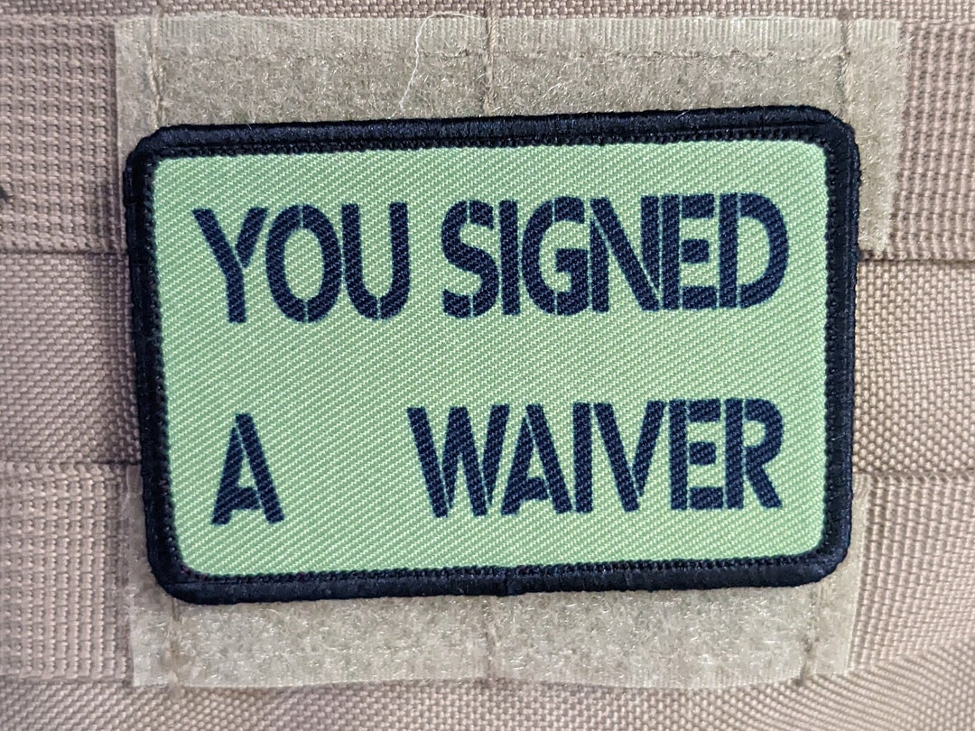 You Signed a Waiver Removable Patch 2"x3" Morale Patch With Hook and ...