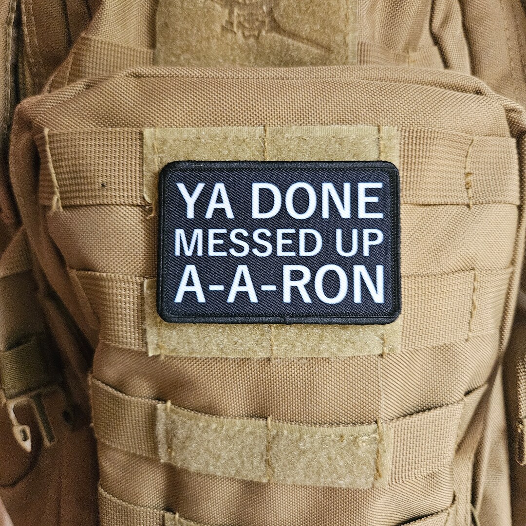 Black Ya Done Messed up A-a-ron Meme 2"x3" Removable Morale Patch With Hook and Loop Backing - Etsy