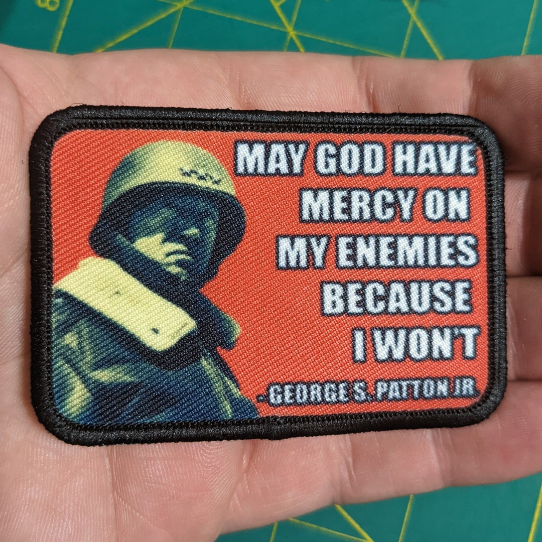 General Patton May God Have Mercy on My Enemies Because I Won't 2"x3 ...