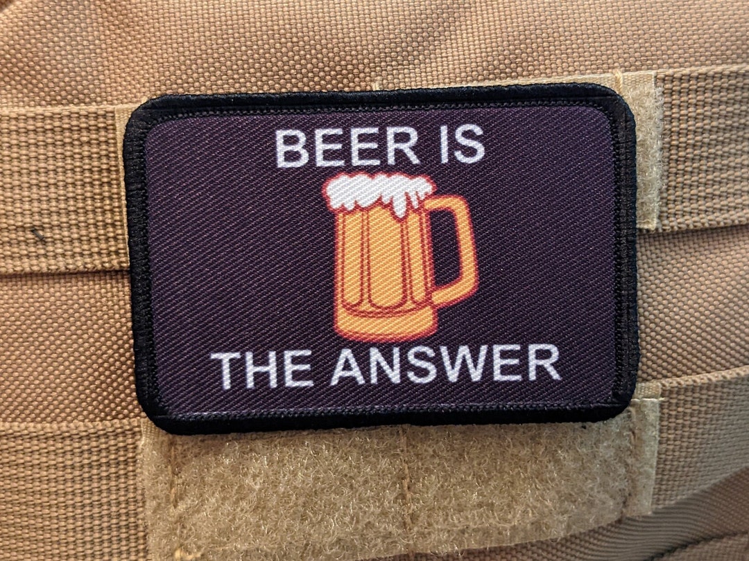 Beer is the Answer Funny Meme 2"x3" Removable Morale Patch With Hook ...