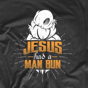 Man Bun Shirt - Jesus Had A Man Bun Funny Man Bun T-shirt - Etsy