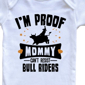 Funny Bull Riding Rodeo Baby Bodysuit I'm Proof Mommy Can't Resist Bull ...