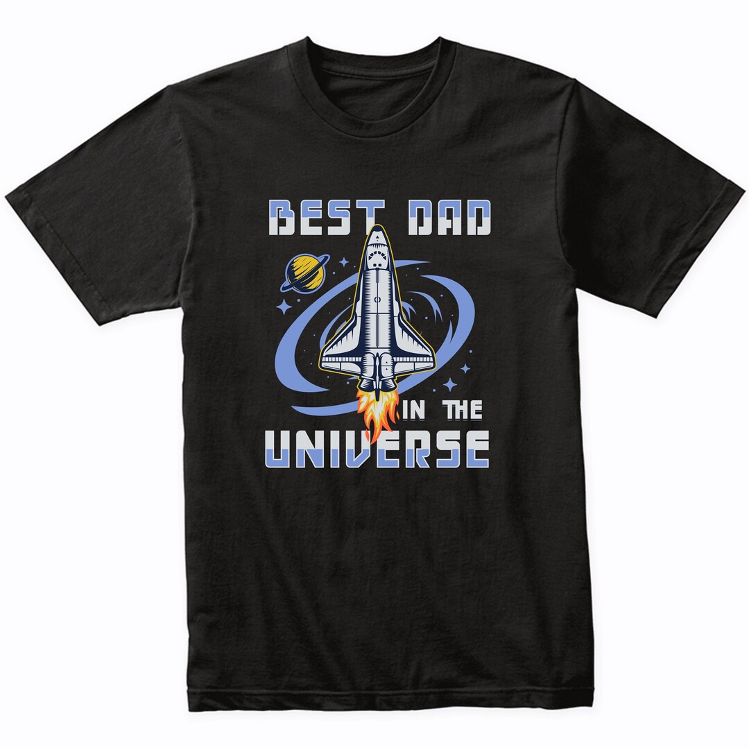 Best Dad in the Universe Outer Space Space Shuttle Father's Day T-shirt ...
