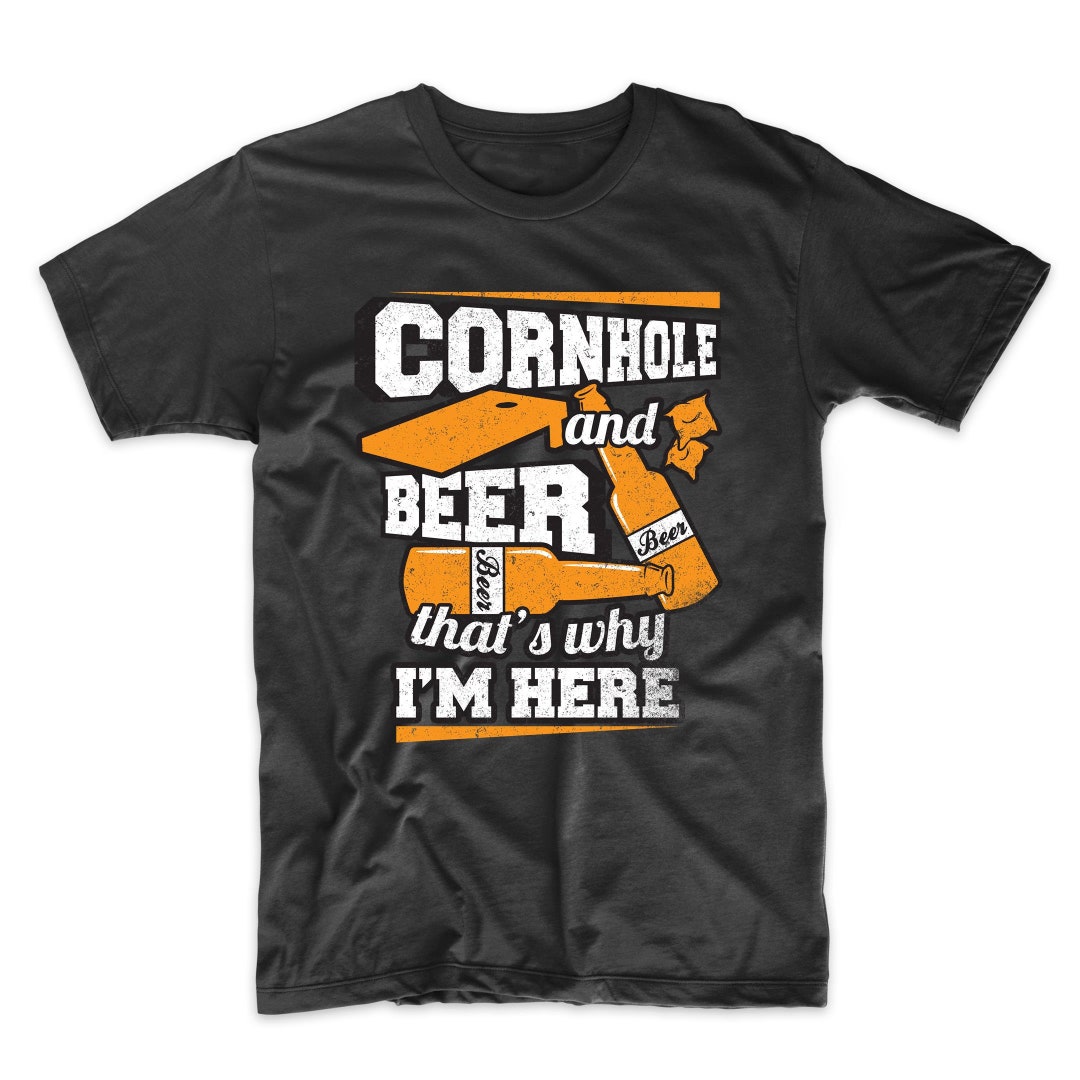 Men's Cornhole Shirt - Cornhole and Beer That's Why I'm Here Funny ...