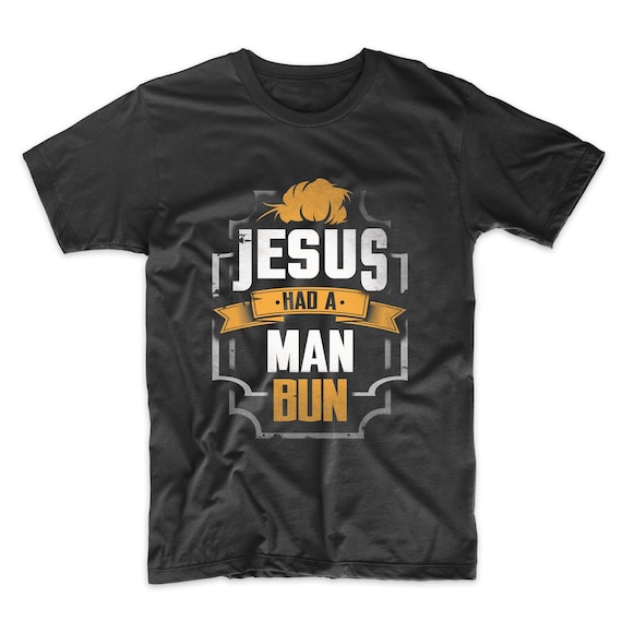 Jesus Had A Man Bun Funny Man Bun T-shirt Men's Man Bun - Etsy